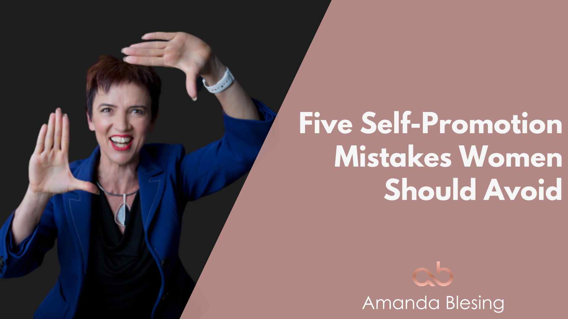 Five Self-Promotion Mistakes Women Should Avoid | Amanda Blesing
