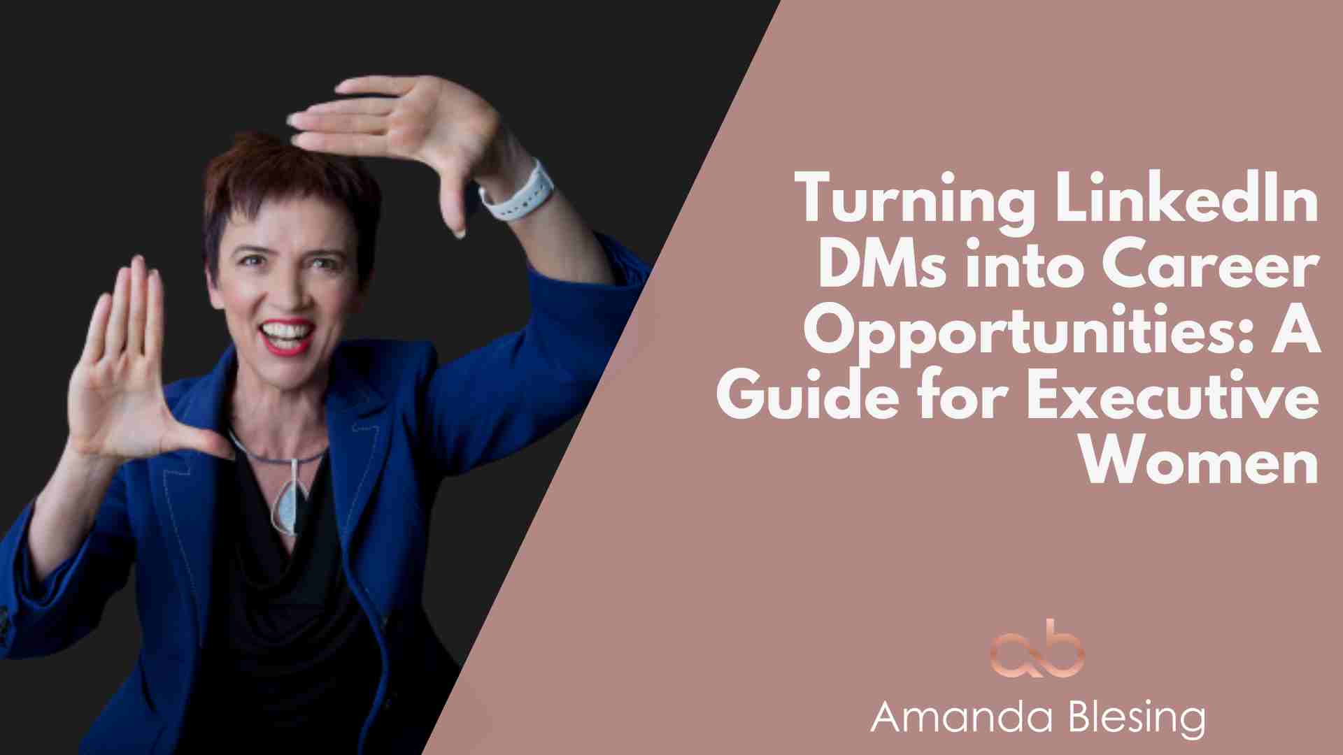 Turning LinkedIn DMs into Career Opportunities: A Guide for Executive Women | Amanda Blesing