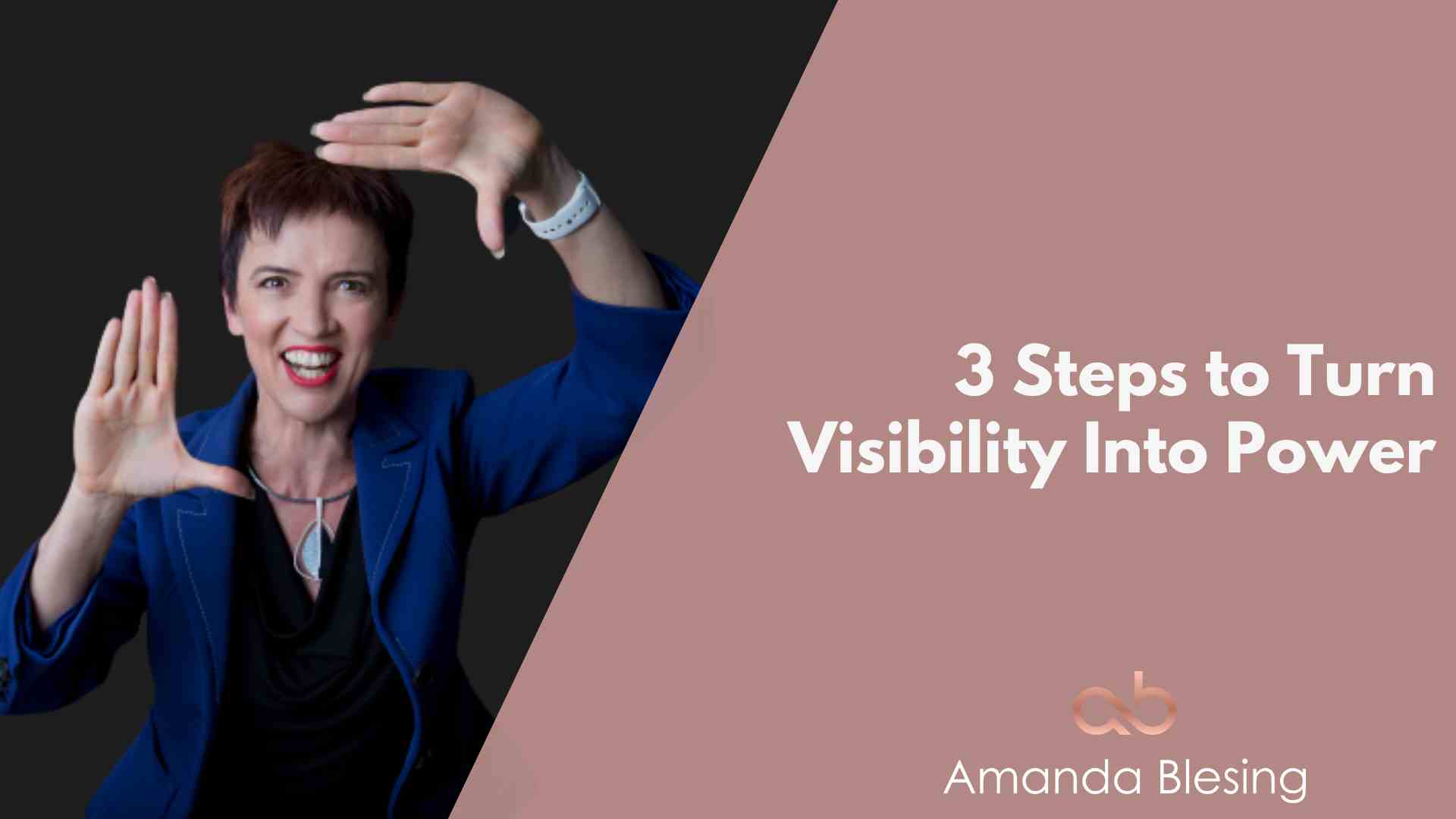 3 Steps to Turn Visibility Into Power | Amanda Blesing