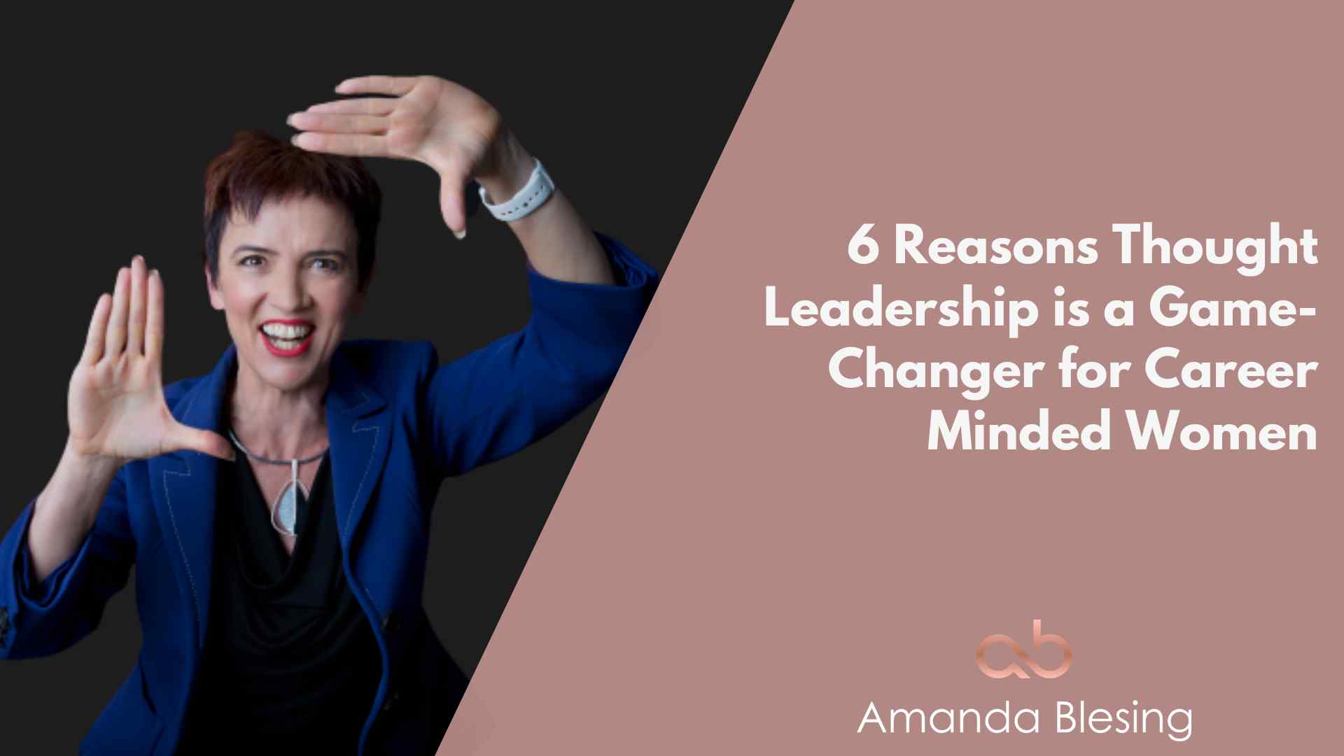 6 Reasons Thought Leadership is a Game-Changer for Career Minded Women ...